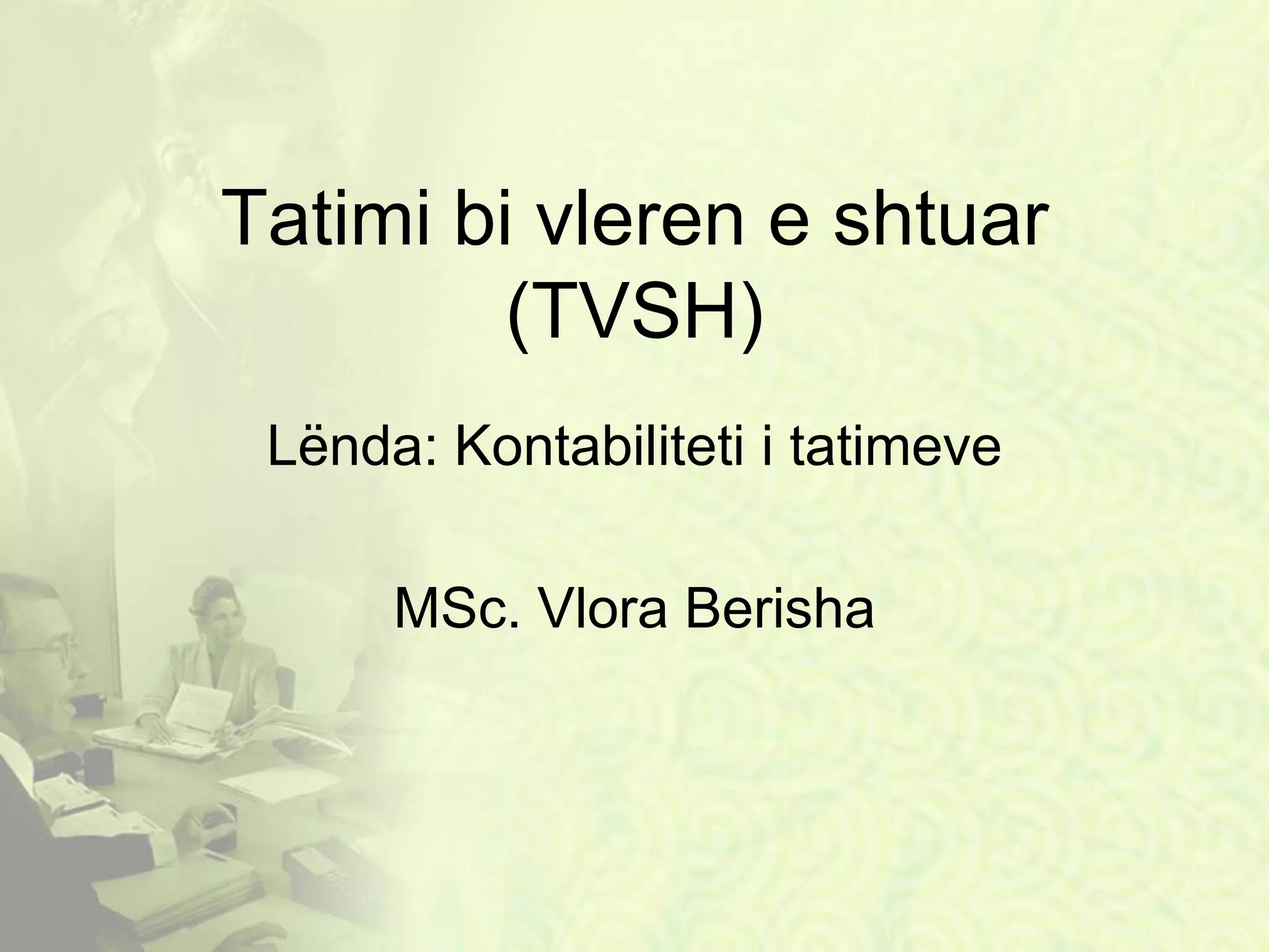 Tatimi mbi vleren e shtuar (Kontabiliteti Tatimor) | PPTX