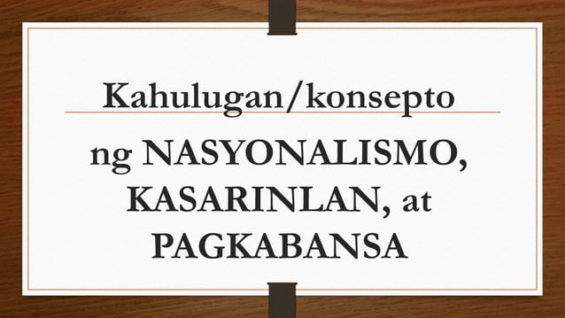 KONTEKSTO NG NATIONALISMO, KASARINLAN AT PAGKABANSA.pptx