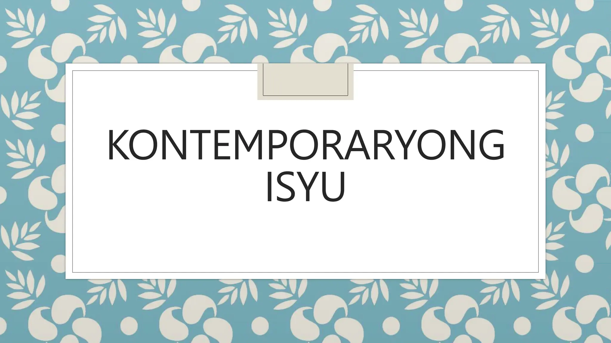 KONTEMPORARYONG ISYU WEEK 1 quarter 1.pptx