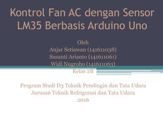 CONTROL FAN AC USING TEMPERATURE SENSOR LM35 BASED ON ARDUINO UNO | PPTX