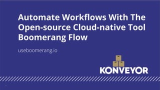 Automate Workflows With The Open-source Cloud-native Tool Boomerang ...