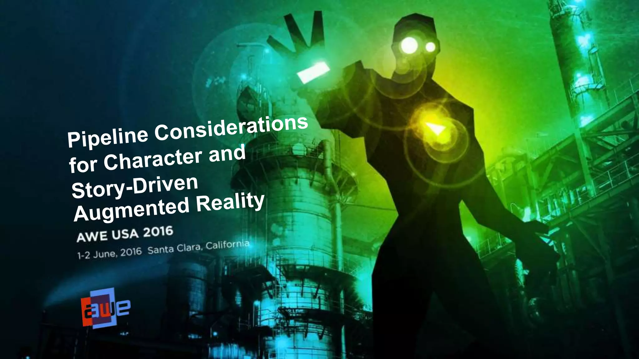 Pipeline Considerations for Character and Story-driven Augmented Reality | PPTX