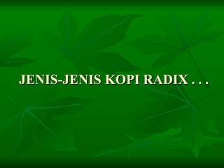 Kopi Radix | PPT