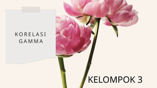 Presentase Uji korelasi Gamma Matkul Biostatistik | PPTX