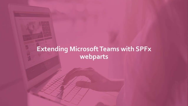Extending Microsoft Teams with SPFx webparts | PPT