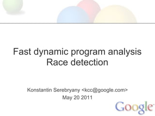 Fast dynamic analysis, Kostya Serebryany | PDF | Programming Languages | Computing