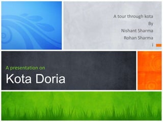 Kota Doria ; Legacy,problem and solution by Rohan and Nishant | PPTX | Needlework | Arts and Crafts