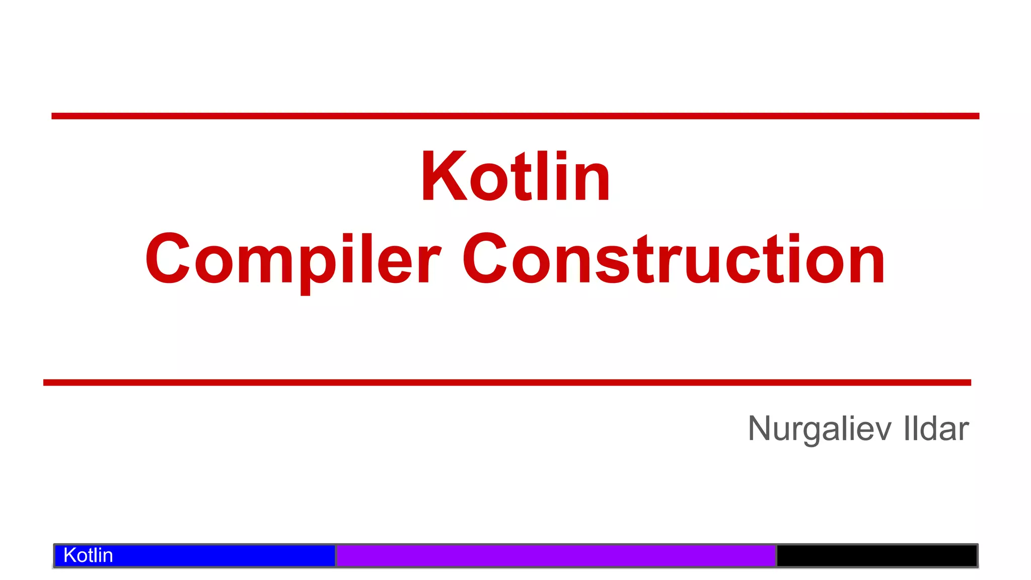 Kotlin compiler construction (very brief) | PPTX | Programming Languages | Computing