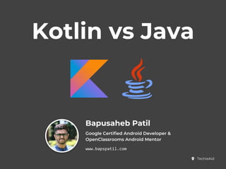Kotlin vs Java • Bapusaheb Patil • TechieAid Talk | PDF | Programming Languages | Computing