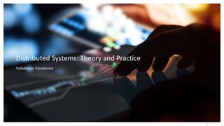 Kovalenko Volodymyr "Distributed Systems: Theory and Practice" | PPTX