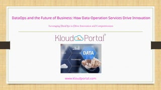 KloudPortal: Best Solution for Data Operation Services in the USA | PPT