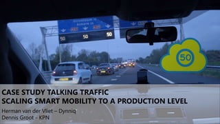 KPN & Dynniq - Case Study Talking Traffic Scaling Smart Mobility to a ...