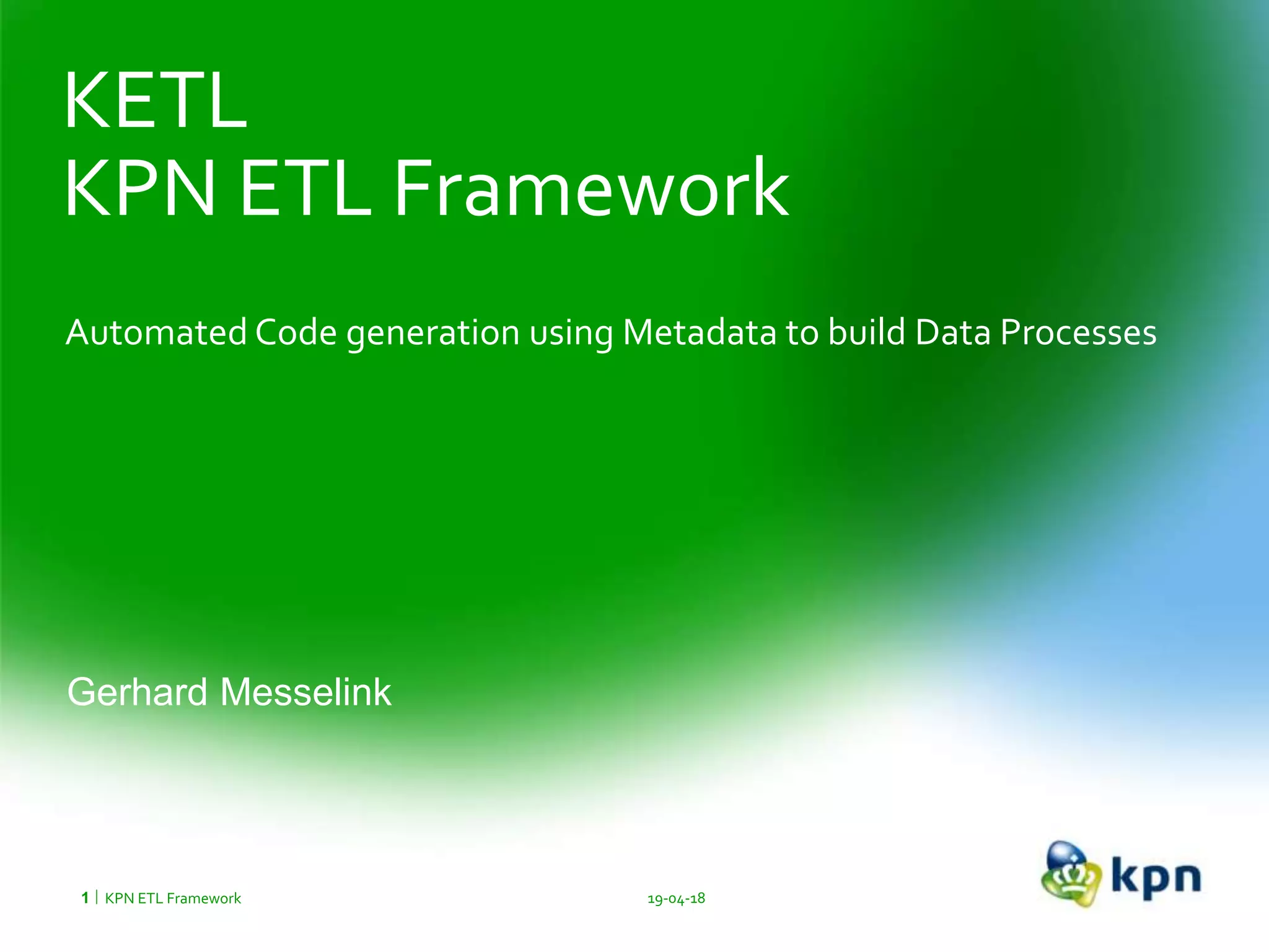 KPN ETL Factory (KETL) - Automated Code generation using Metadata to build Data Models and ...