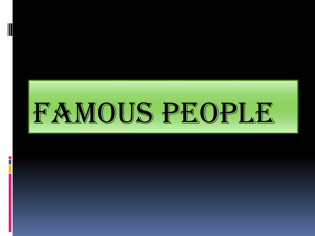 K:\presentacion famous people | PPTX