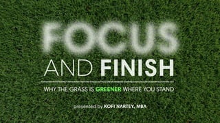 Focus and Finish - Kofi Nartey | PPTX