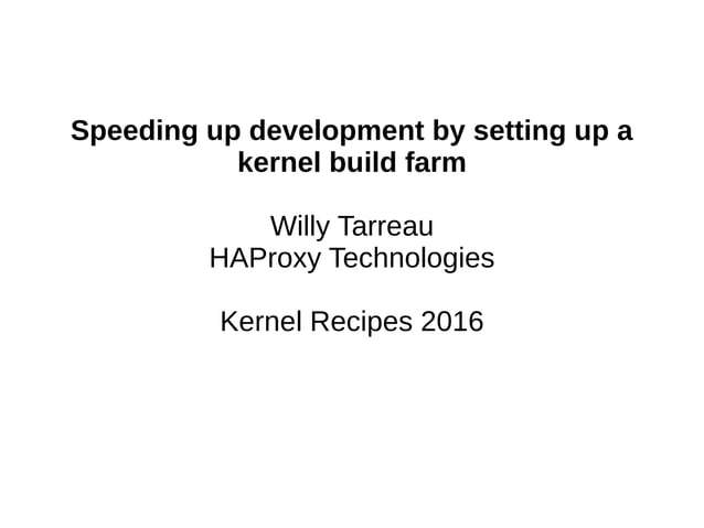 Kernel Recipes 2016 - Speeding up development by setting up a kernel build farm | PPT