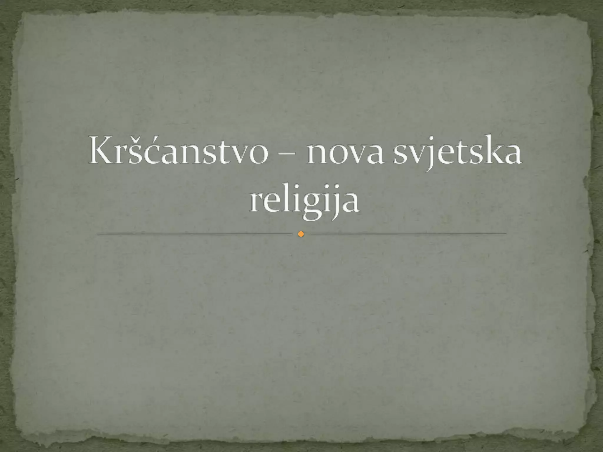 Kršćanstvo – nova svjetska religija | PPTX