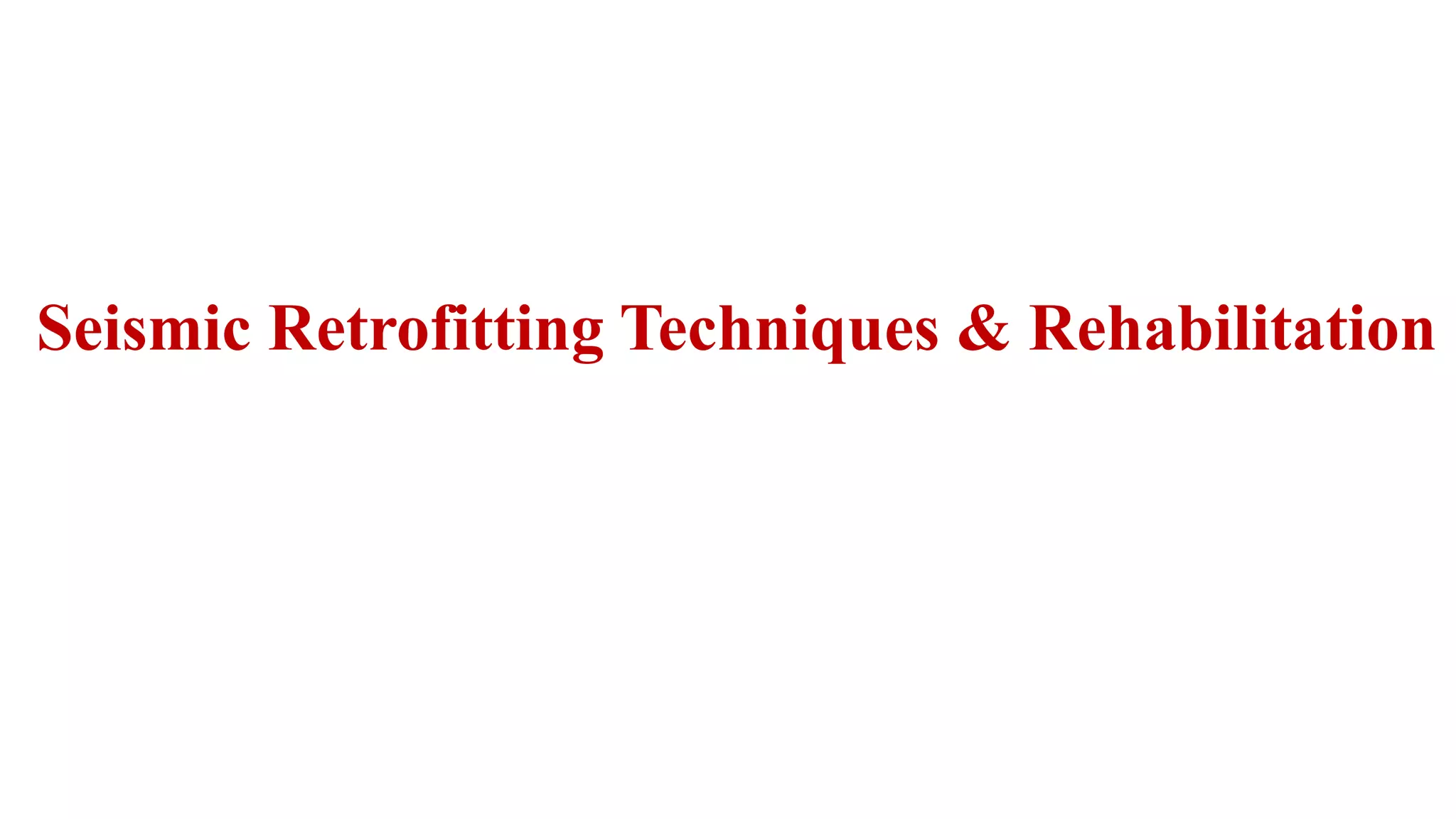 Seismic Retrofitting Techniques & Rehabilitation | PPTX