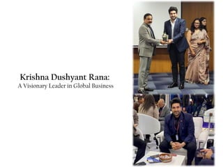 Krishna Dushyant Rana: A Visionary Leader in Global Business | PPTX