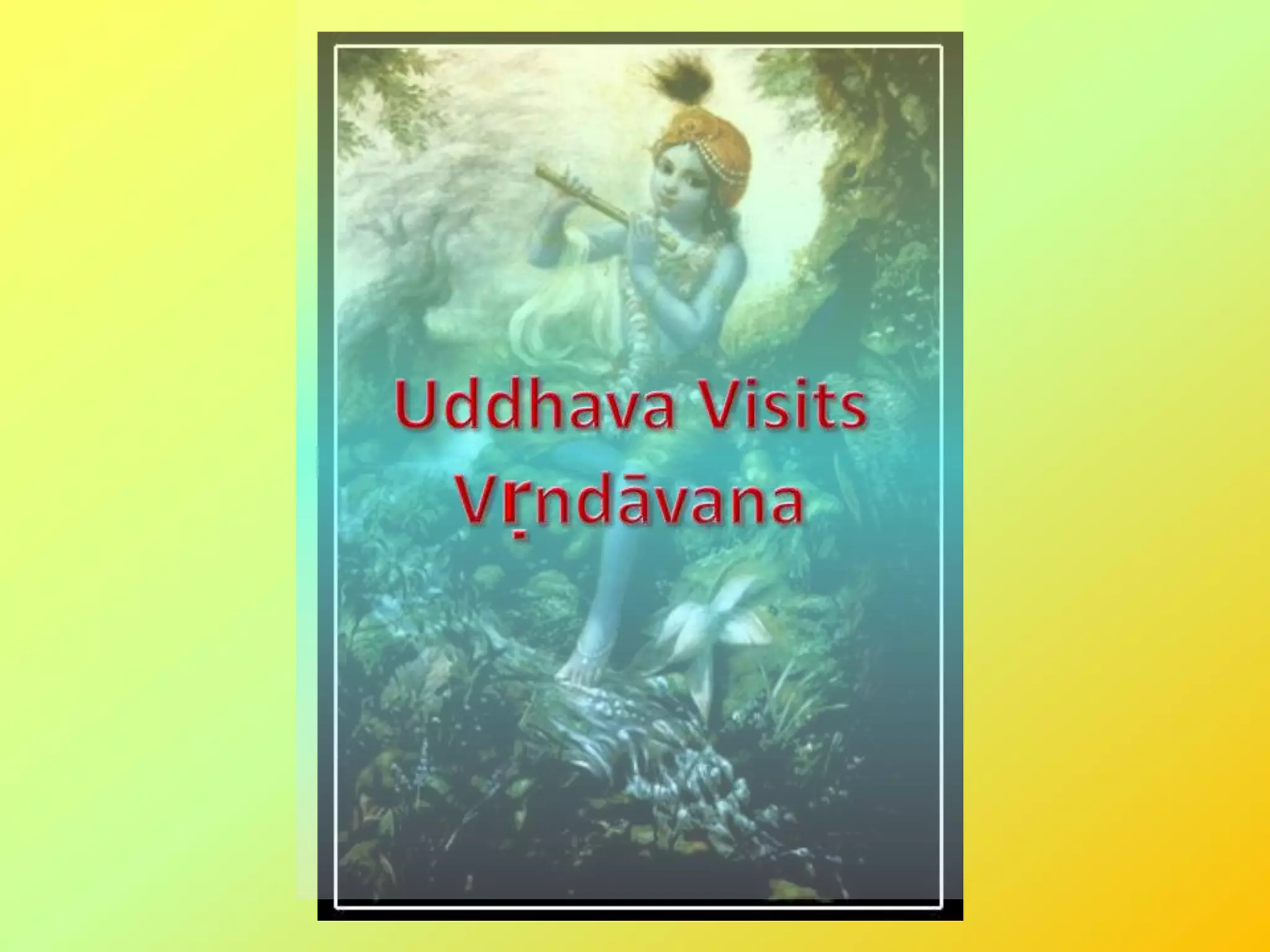 Krishna Leela Series - Part 41 - Uddhava Visits Vrndavana | PPTX