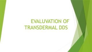 Evaluation of transdermal dosage drug delivery .pptx