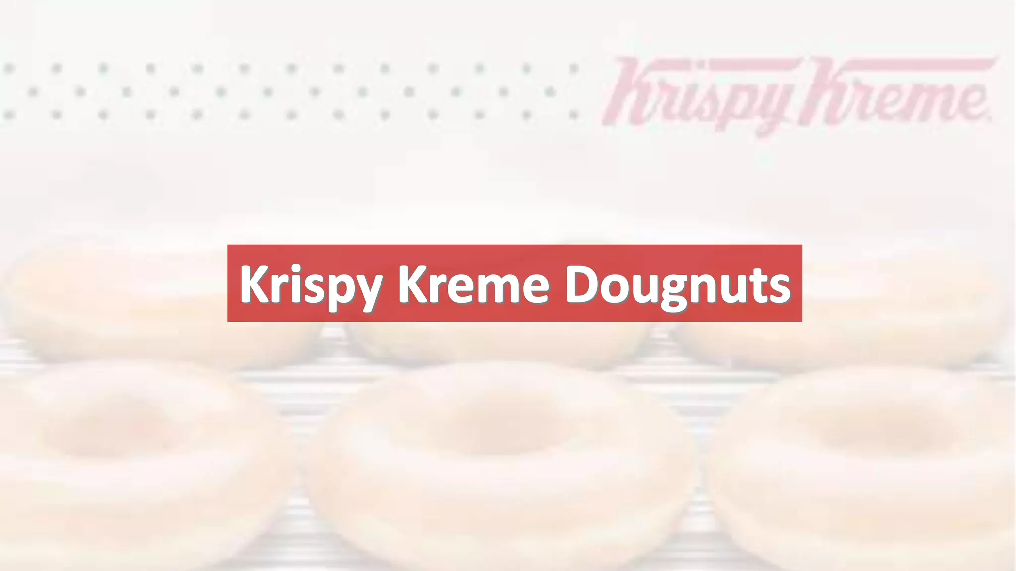 Krispy Kreme Doughnuts- Strategic Management Analysis | PPTX