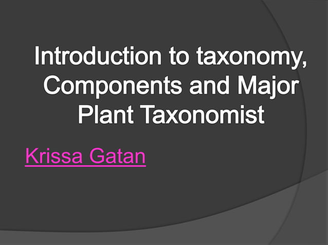 Introduction to Taxonomy, Components and Major Plant Taxonomist | PPTX ...