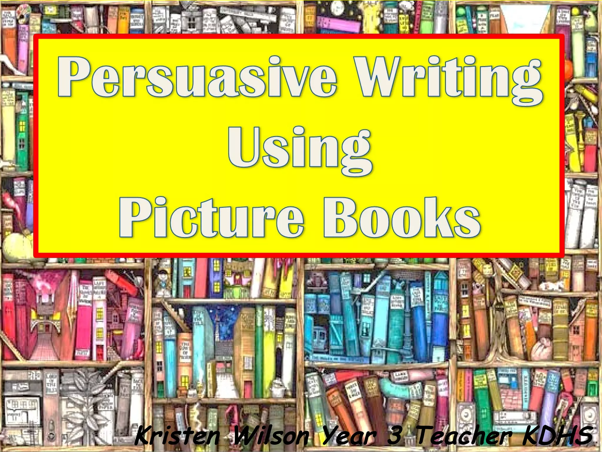 Kristen Wilson - Persuasive Picture Books | PPT