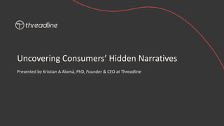 Uncovering Consumers’ Hidden Narratives | PPT
