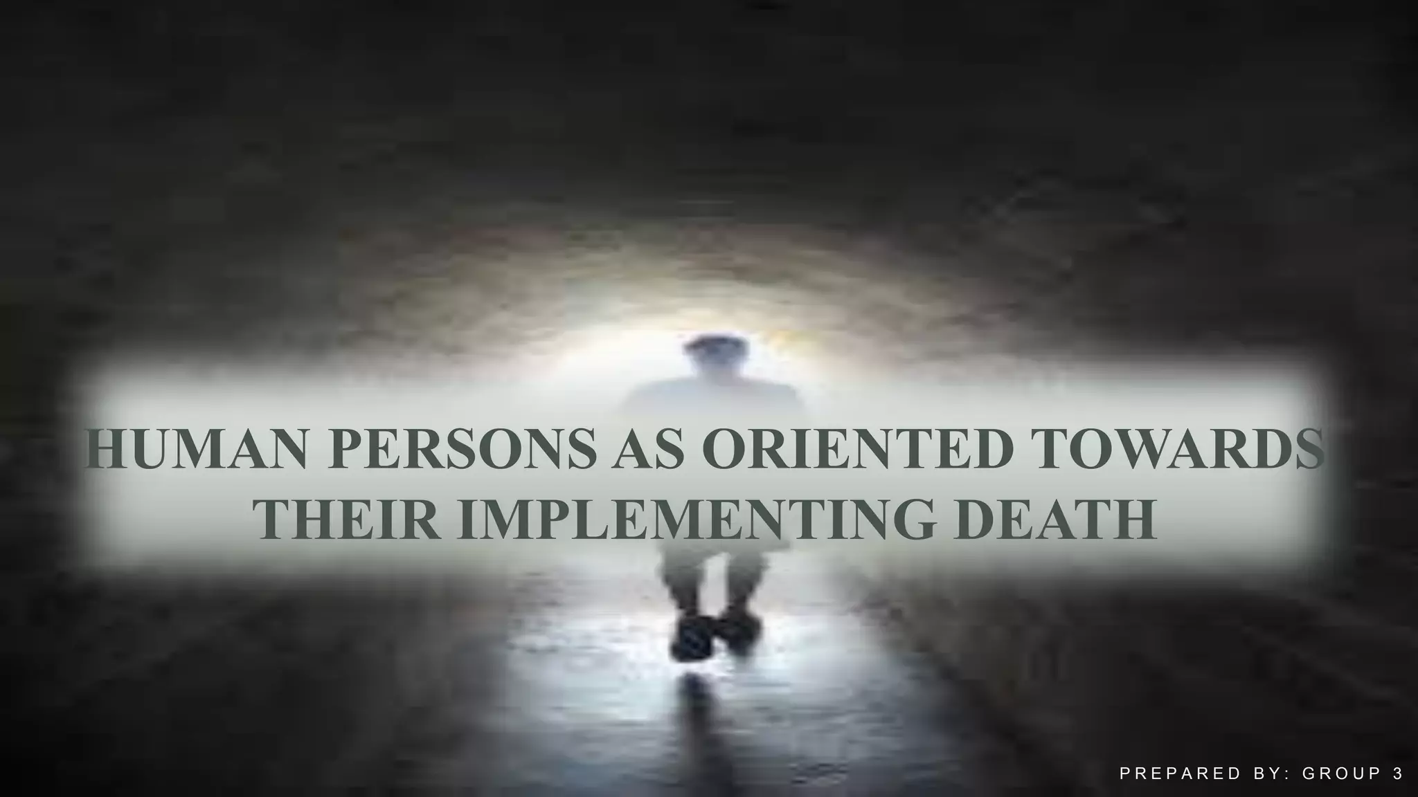 HUMAN PERSONS AS ORIENTED TOWARDS THEIR IMPLEMENTING DEATH | PPTX
