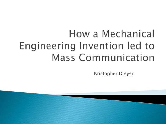 How a Mechanical Engineering Invention led to Mass Communication | PPT
