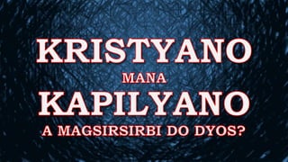 Kristyano mana kapilyano a magsirsirbi do dyos.pptx