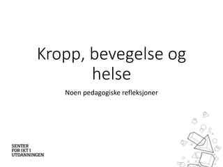 Kropp pedagogiske refleksjoner | PDF