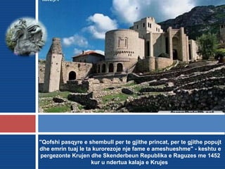 “Kush ka vizituar Krujen, ka vizituar Shqiperine” | PPTX