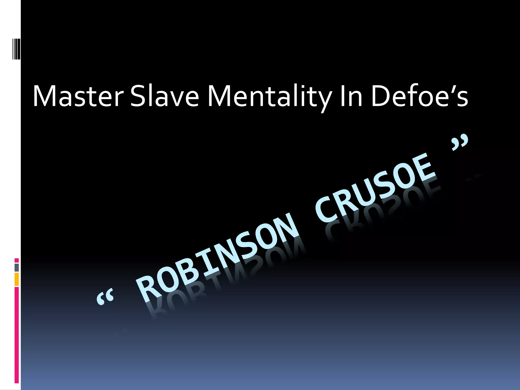 My presentation on masterslave mentality in robinson crusoe | PPTX