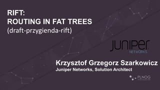 PLNOG19 - Krzysztof Szarkowicz - RIFT i nowe pomysły na routing | PPT