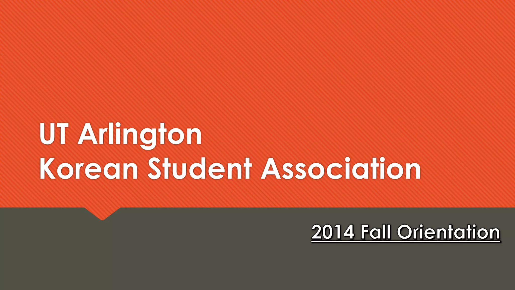 2014-2015 UTA KSA Orientation PPT (8/29/2014) | PPT