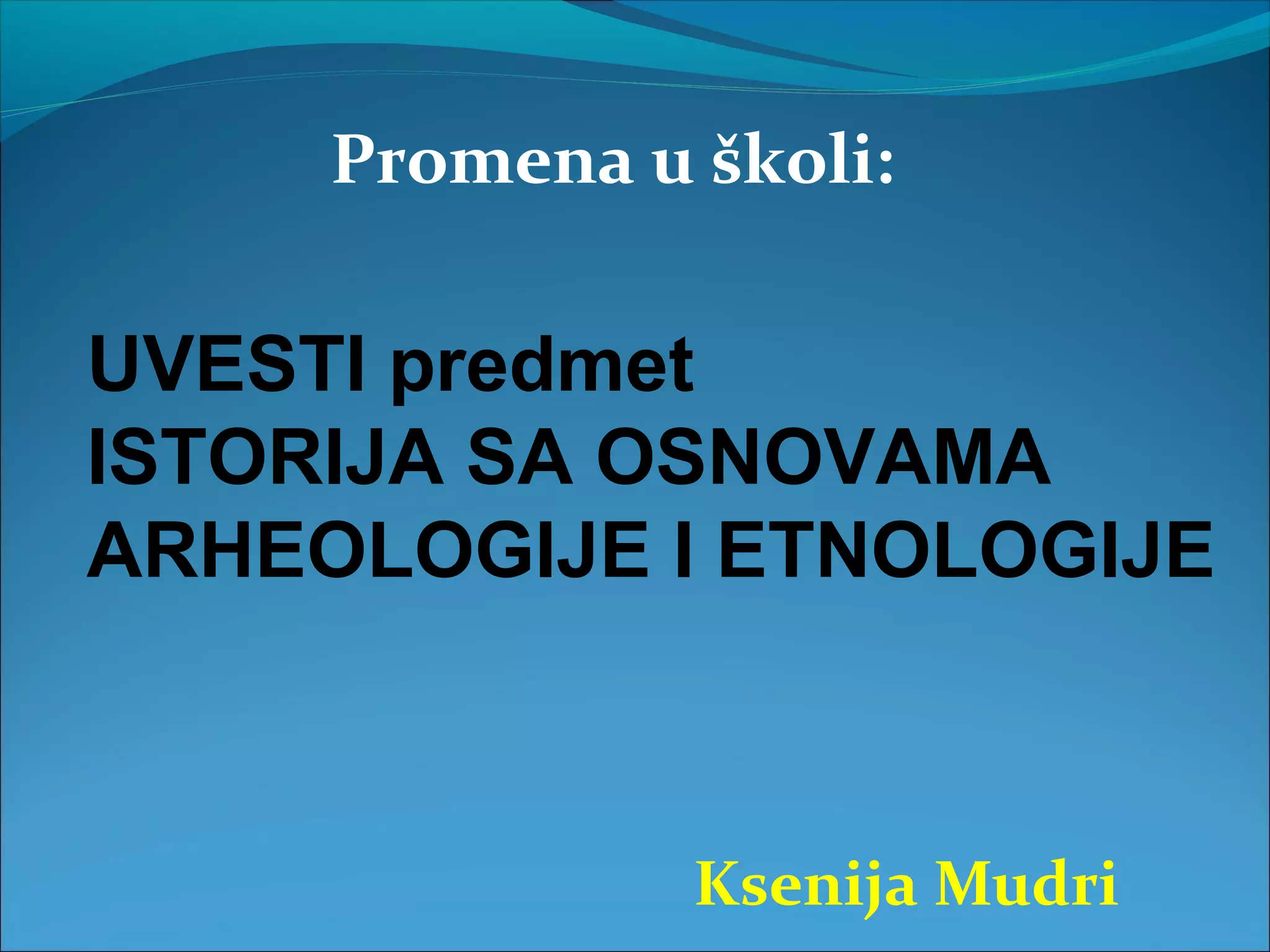 Ksenija Mudri: prezentacija Kako da se predmet istorija u školi predaje ...