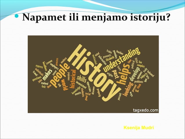 Ksenija Mudri: prezentacija Kako da se predmet istorija u školi predaje deci. | PPT