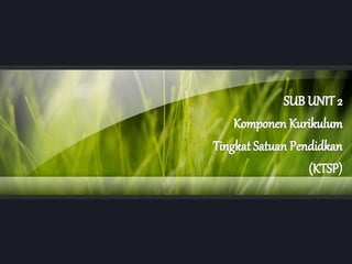 Kurikulum Tingkat Satuan Pendidikan (KTSP) | PPTX