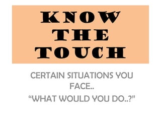 Know the Touch for young students to know the situations to enact upon ...