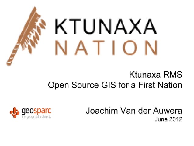Ktunaxa RMS, open source GIS for a first nation by Joachim Van der ...