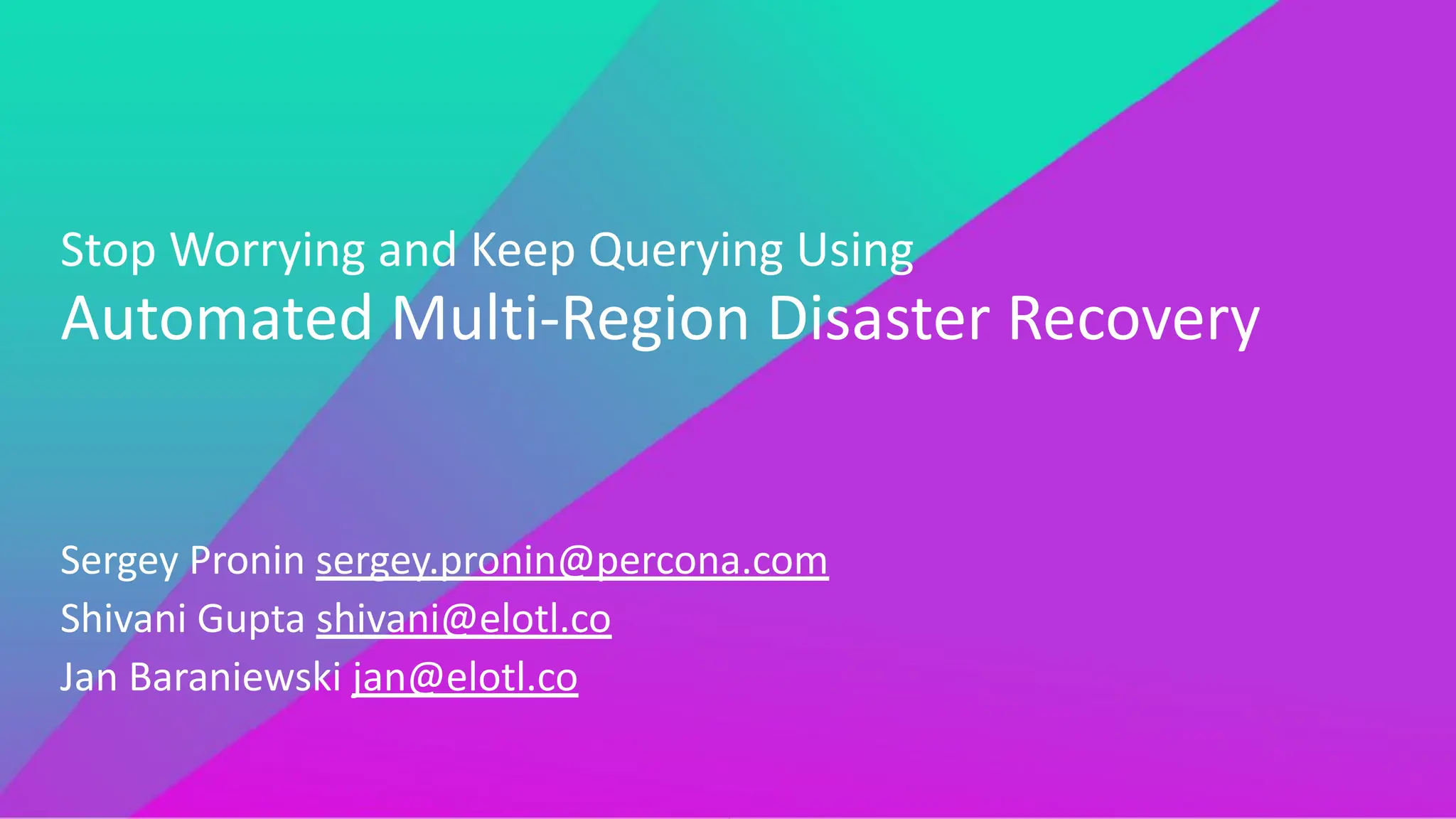 Stop Worrying and Keep Querying, Using Automated Multi-Region Disaster Recovery | PPT