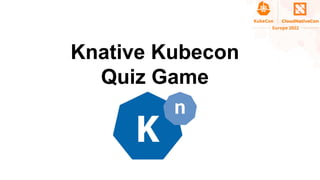 Knative Maintainers KubeConEU 22 Knative Overview and Update | PPT