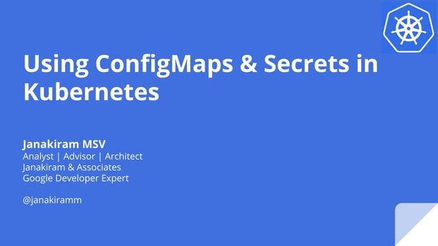 Kubernetes Webinar - Using ConfigMaps & Secrets | PPT