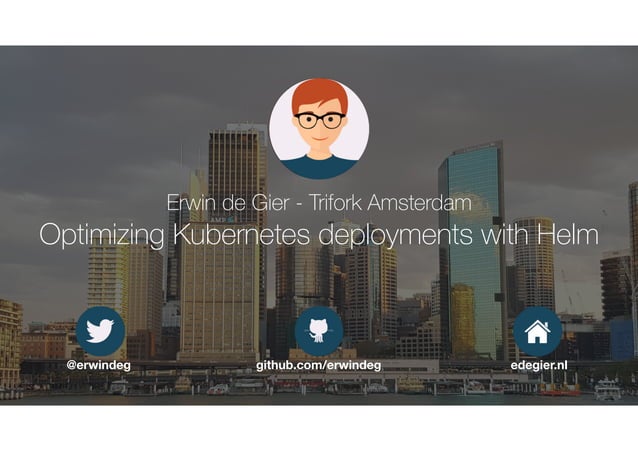 Optimizing Kubernetes deployments with Helm | PPT Optimizing Kubernetes deployments with Helm | PPT