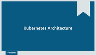 Kubernetes Architecture | Understanding Kubernetes Components ...