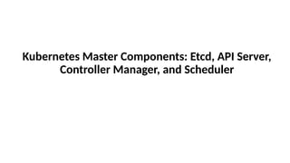 Understanding Kubernetes master components | PPTX