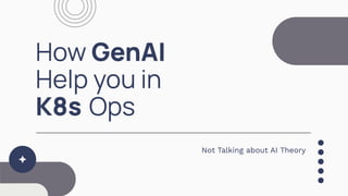 Kubernetes Summit 2024 - How GenAI Help you in K8s Ops | PDF