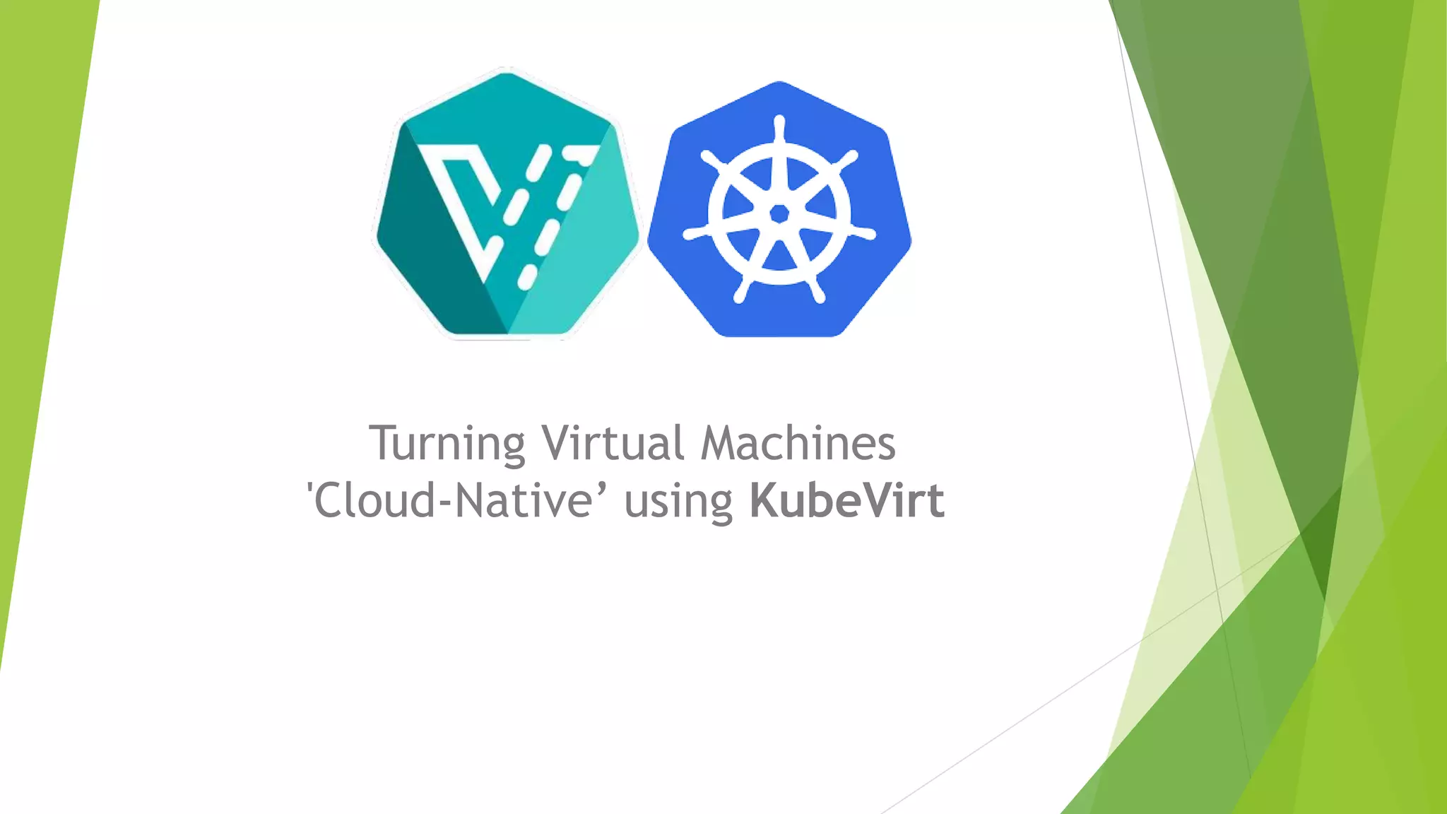 Turning Virtual Machines Cloud-Native using KubeVirt | PPTX